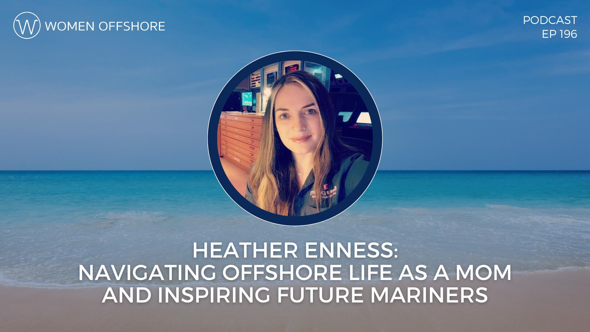 HEATHER ENNESS: NAVIGATING OFFSHORE LIFE AS A MOM AND INSPIRING FUTURE MARINERS, EPISODE 196 ...