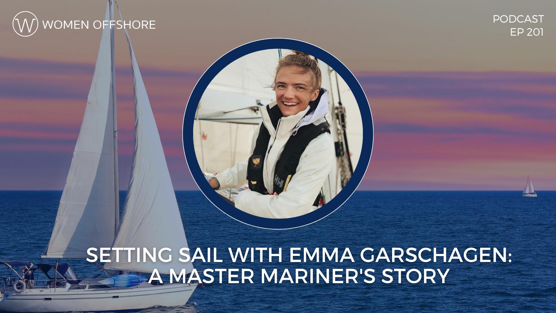 SETTING SAIL WITH EMMA GARSCHAGEN: A MASTER MARINER'S STORY, EPISODE 201 - Women Offshore