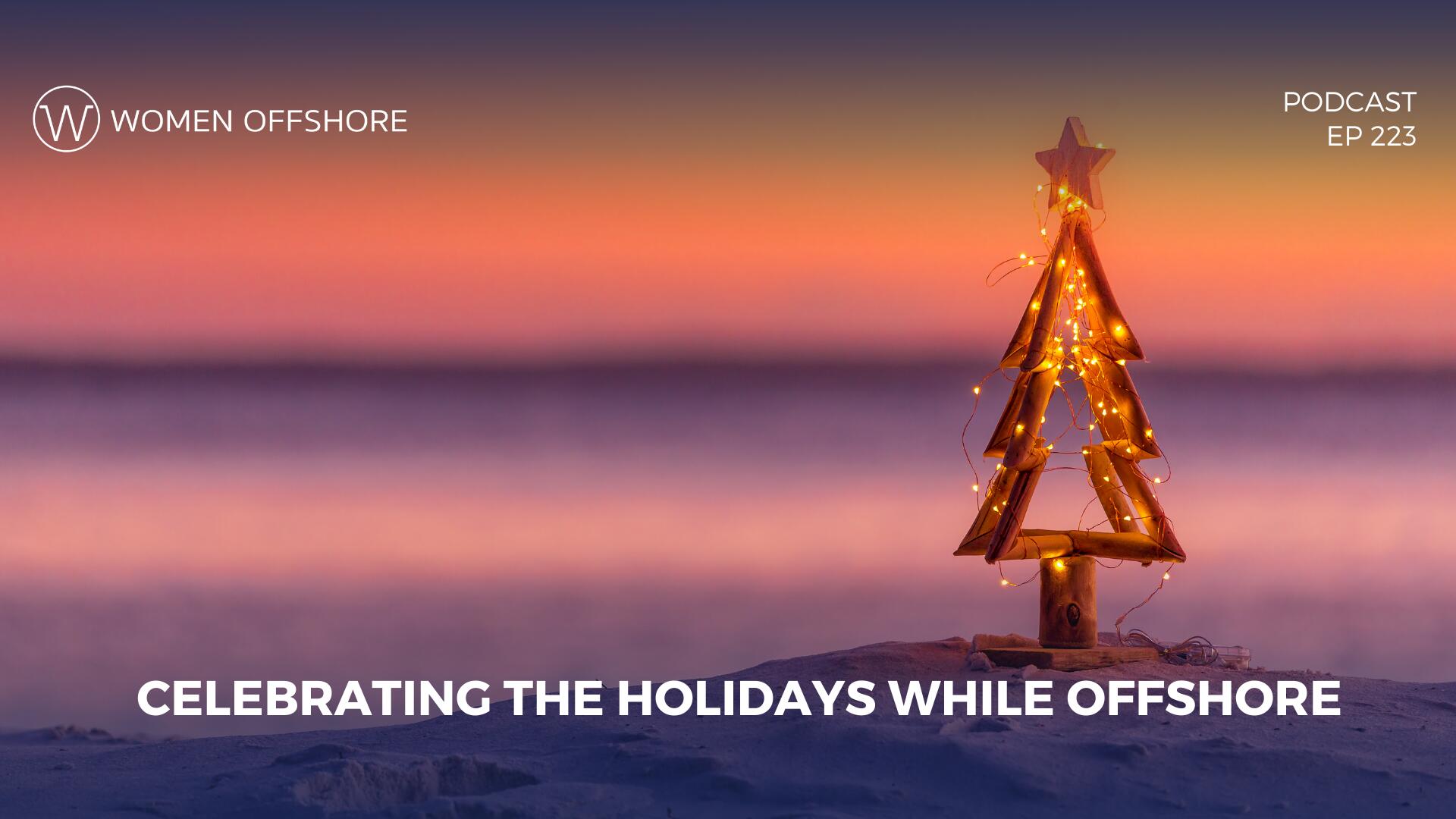 Celebrating the Holidays While Offshore, Episode 223 - Women Offshore
